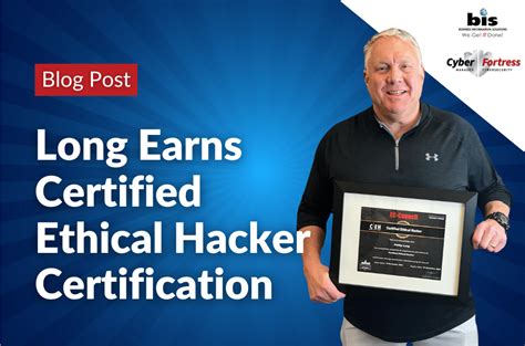 Long Ceo Of Bis Earns Certified Ethical Hacker Certification