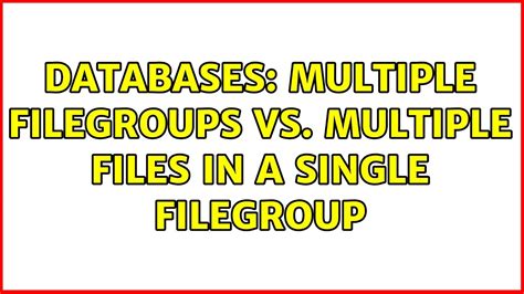 Databases Multiple Filegroups Vs Multiple Files In A Single Filegroup 2 Solutions Youtube