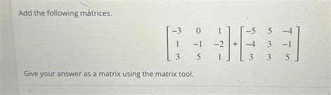 Answered Add The Following Matrices 1 3 0 1 5 Give Your Answer As A