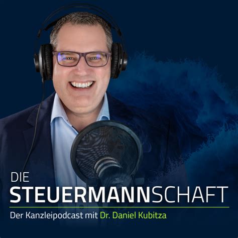 Die Steuermann­schaft Der Kanzleipodcast Mit Dr Daniel Kubitza Podcast Download ~ Podcast Von