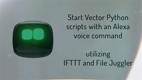 Anki Vector Start Python Sdk Scripts Via Alexa And Ifttt Youtube