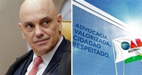 Oab Solicita A Moraes Registros Para Ver Se Há Atuação Ilegal