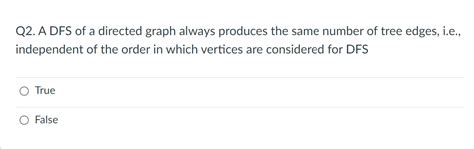 solved q2 a dfs of a directed graph always produces the