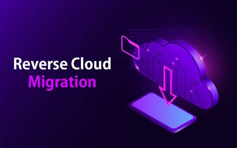 Reverse Cloud Migration Why Companies Are Migrating Back To On
