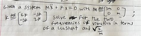 solved given a system mx¨ kx 0 with m deff [3m00m] k def