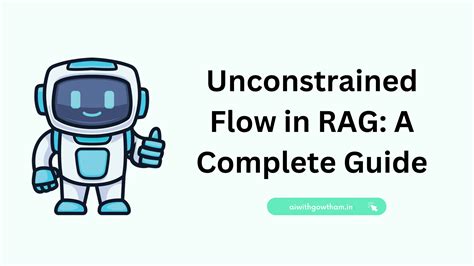 Unconstrained Flow In Rag A Complete Guide Aiwithgowtham