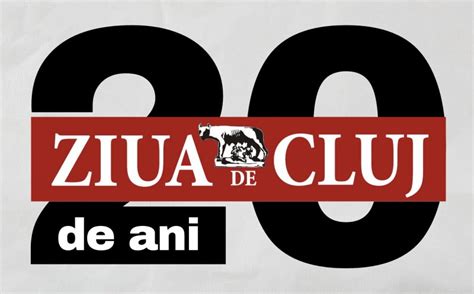 Ziua de Cluj ZIUA de CLUJ împlinește 20 de ani