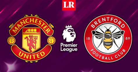 A Qué Hora Y Dónde Ver Manchester United Vs Brentford En Vivo Premier