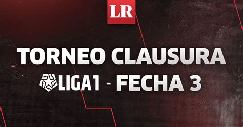 Liga 1 2023 En Vivo Programación Horarios Y Canales Por Fecha 3 De