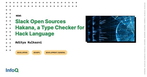 Slack Open Sources Hakana A Type Checker For Hack Language Infoq