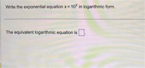Solved Write The Exponential Equation X 10y In Logarithmic Chegg