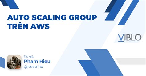 Auto Scaling Group trên AWS Viblo