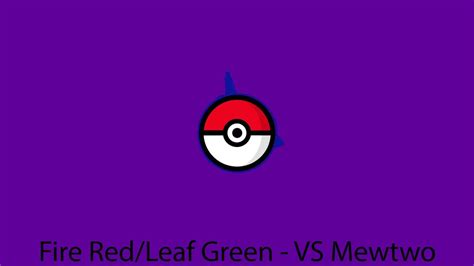 Pokemon Fire Redleaf Green Vs Mewtwo Remix Youtube