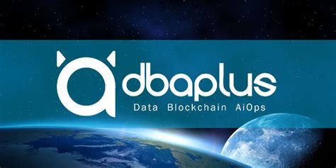 dbaplus社群：围绕data、blockchain、aiops的企业级专业社群。技术大咖、原创干货，每天精品原创文章推送，每周线上技术分享