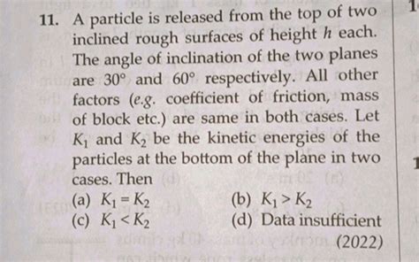 A Particle Is Released From The Top Of Two Inclined Rough Surfaces Of Hei