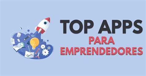 Mejores Apps Para Emprendedores Gratis Y Descuentos