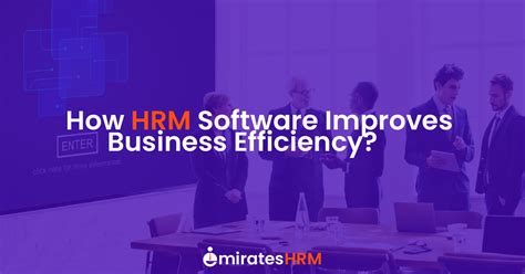 How Hrm Software Improves Business Efficiency