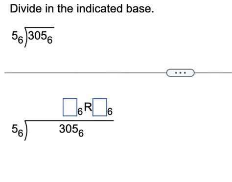 Solved Divide In The Indicated Base 5 6 Longdiv Chegg