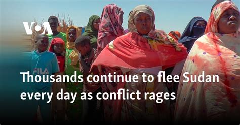Thousands Continue To Flee Sudan Every Day As Conflict Rages