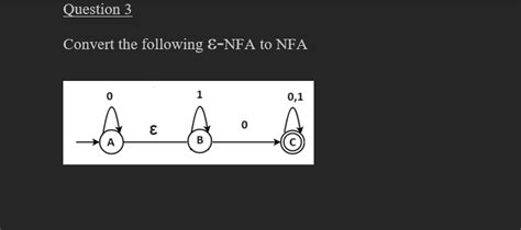 Solved Question 3convert The Following ε Nfa To Nfa