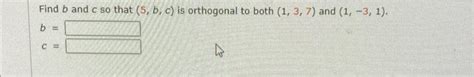 solved find b and c so that 5 b c is orthogonal to both