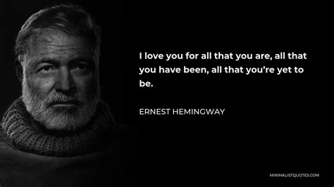 Ernest Hemingway Quote I Love You For All That You Are All That You