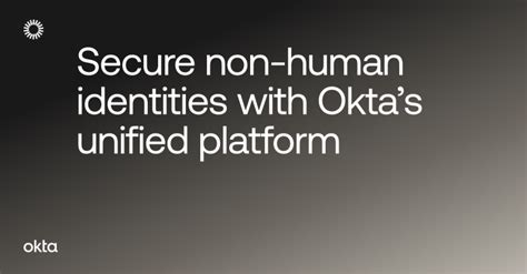 Secure Non Human Identities With Oktas Unified Platform Erik Kuhrman