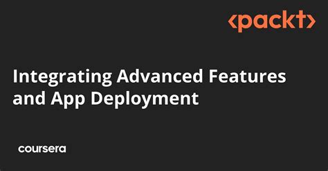 Integrating Advanced Features And App Deployment Coursera