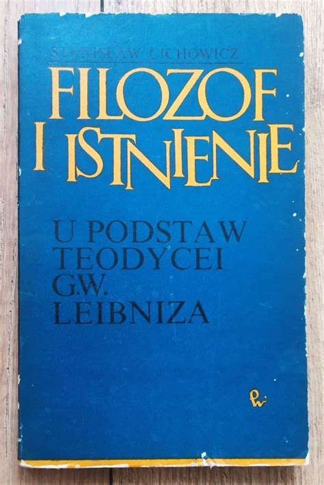 Stanisław Cichowicz Filozof I Istnienie U Podstaw Teodycei Gw Leibniza
