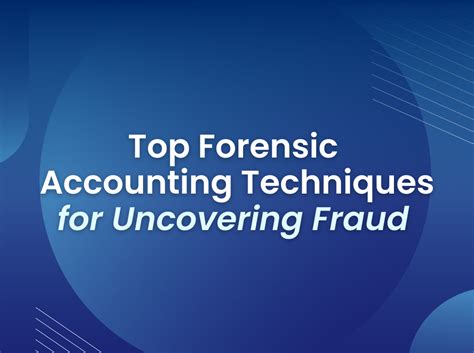 Top Forensic Accounting Techniques For Uncovering Fraud Forensic Accounting Firm Integrity