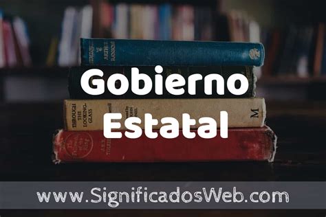 Concepto de Gobierno Estatal Que es Definición y Significado