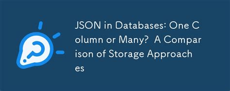 資料庫中的 Json:一列還是多列? 儲存方法的比較 Mysql教程 Php中文網 資料庫中的 Json:一列還是多列? 儲存方法的比較 Mysql教程 Php中文網