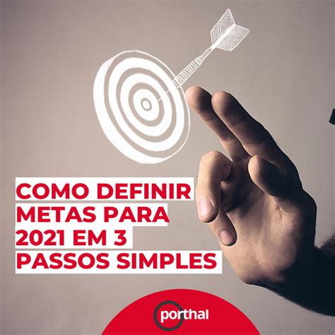 Como Definir Metas Para 2021 Em 3 Passos Simples Escola Porthal