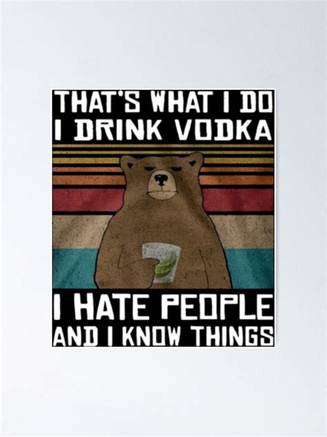 Thats What I Do I Drink Vodka I Hate People And I Know Things Poster