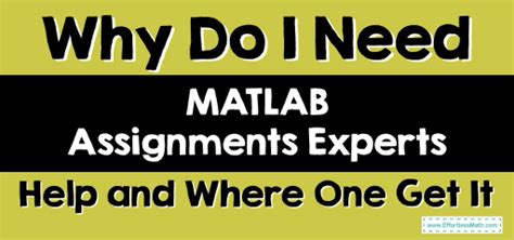 Why Do I Need Matlab Assignments Experts Help And Where One Get It Effortless Math We Help