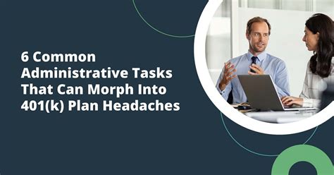 6 Common Administrative Tasks That Can Morph Into 401k Plan Headaches