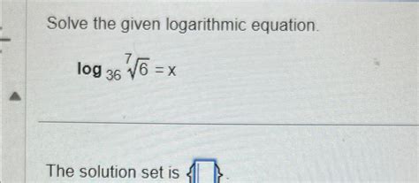 Solved Solve The Given Logarithmic Equation Log XThe Chegg Com