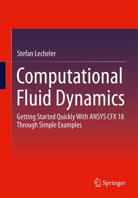 computational fluid dynamics getting started quickly with ansys cfx 18 through simple examples