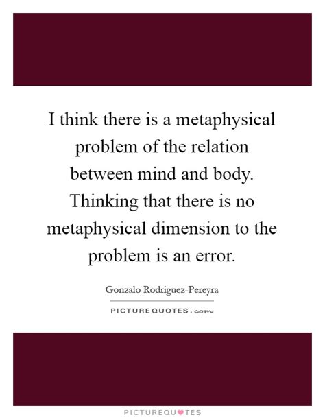 I Think There Is A Metaphysical Problem Of The Relation Between