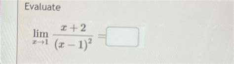 Solved Evaluatelimx→1x2x 12