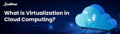 Virtualization In Cloud Computing Working Architecture And Types