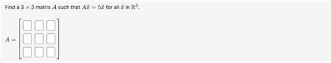 Solved Find A 33 Matrix A Such That Ax 5x For All X In R3 Chegg Com