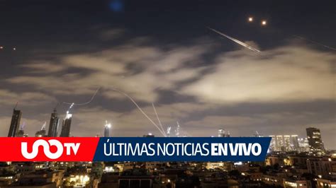 En Vivo Israel Ataca A Irán últimas Noticias Minuto A Minuto Unotv