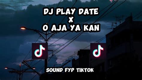 DJ PLAY DATE X O AJA YA KAN SOUND FYP TIKTOK YouTube