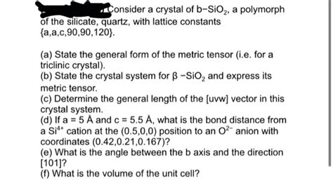 Solved Consider A Crystal Of Î² Sio2 A Polymorph Of The Silicate Quartz With Lattice