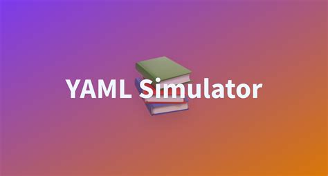 Yaml Simulator A Hugging Face Space By Eaglelandsonce