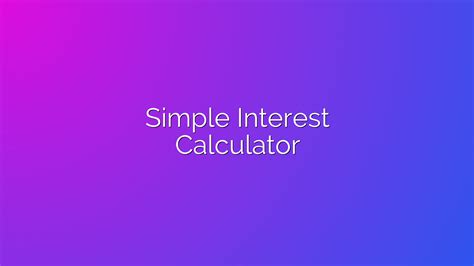 Simple Interest Calculator Online Calculate Loan And Investment