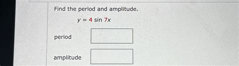 Solved Find The Period And Amplitude Y Sin Xperiodamplitude Chegg Com