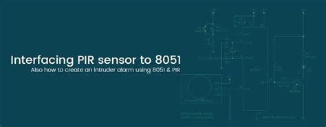 Interfacing Pir Sensor To 8051 Diy Intruder Alarm Circuit Using Pir