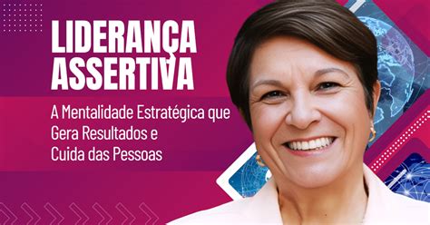 Liderança Assertiva Gerando Resultados E Cuidando De Pessoas